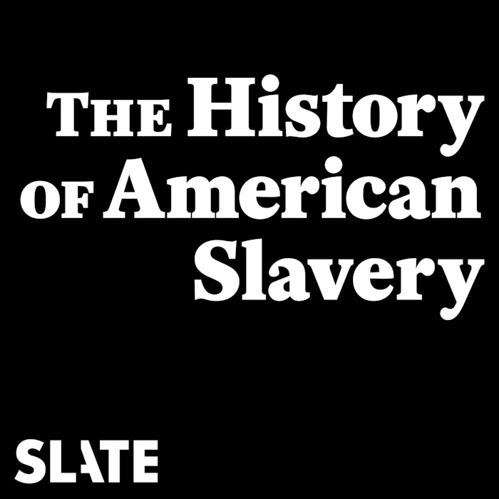 The History of American Slavery, with Jamelle Bouie and Rebecca Onion.