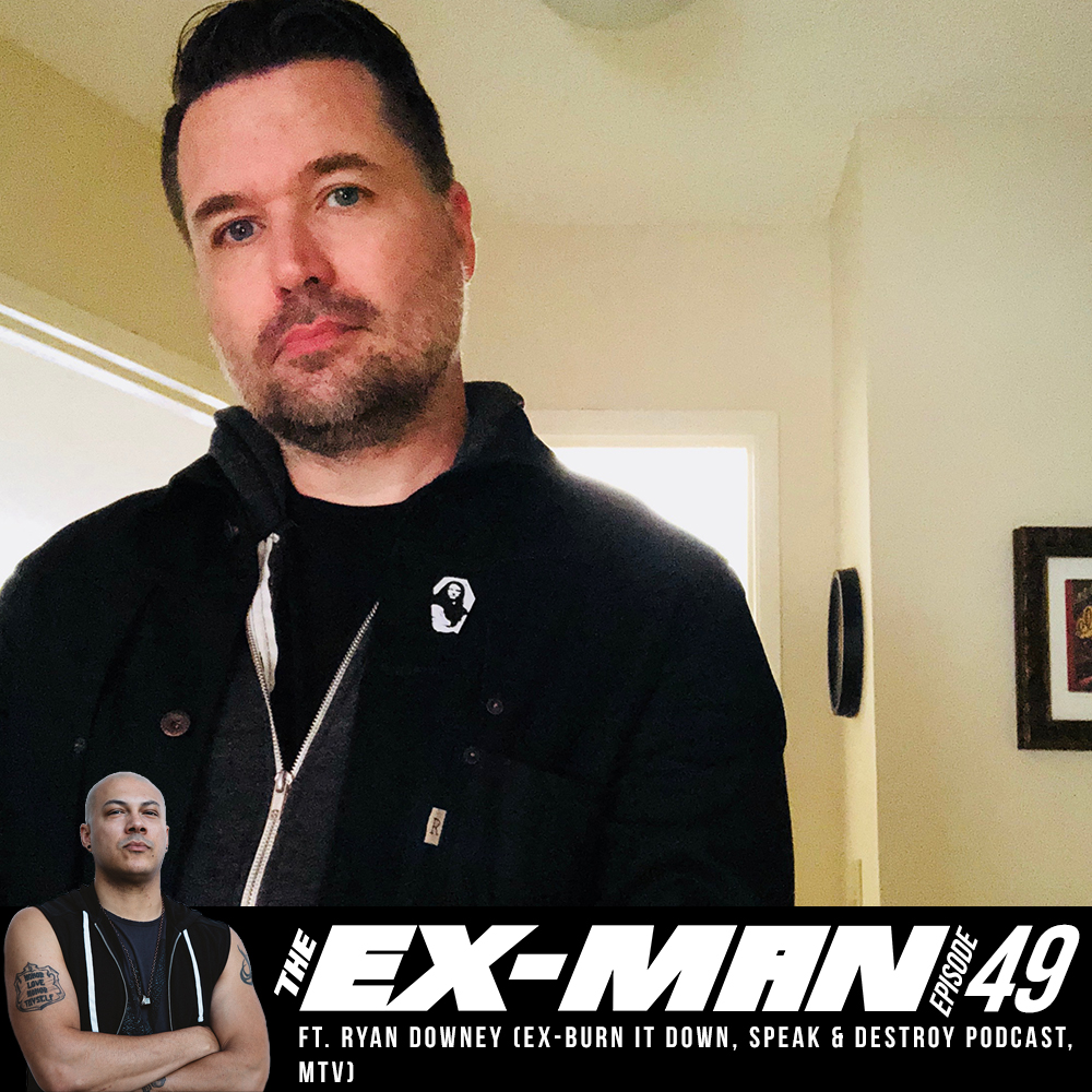 The Ex-Man with Doc Coyle Podcast - Ryan Downey (ex-Burn It Down ...