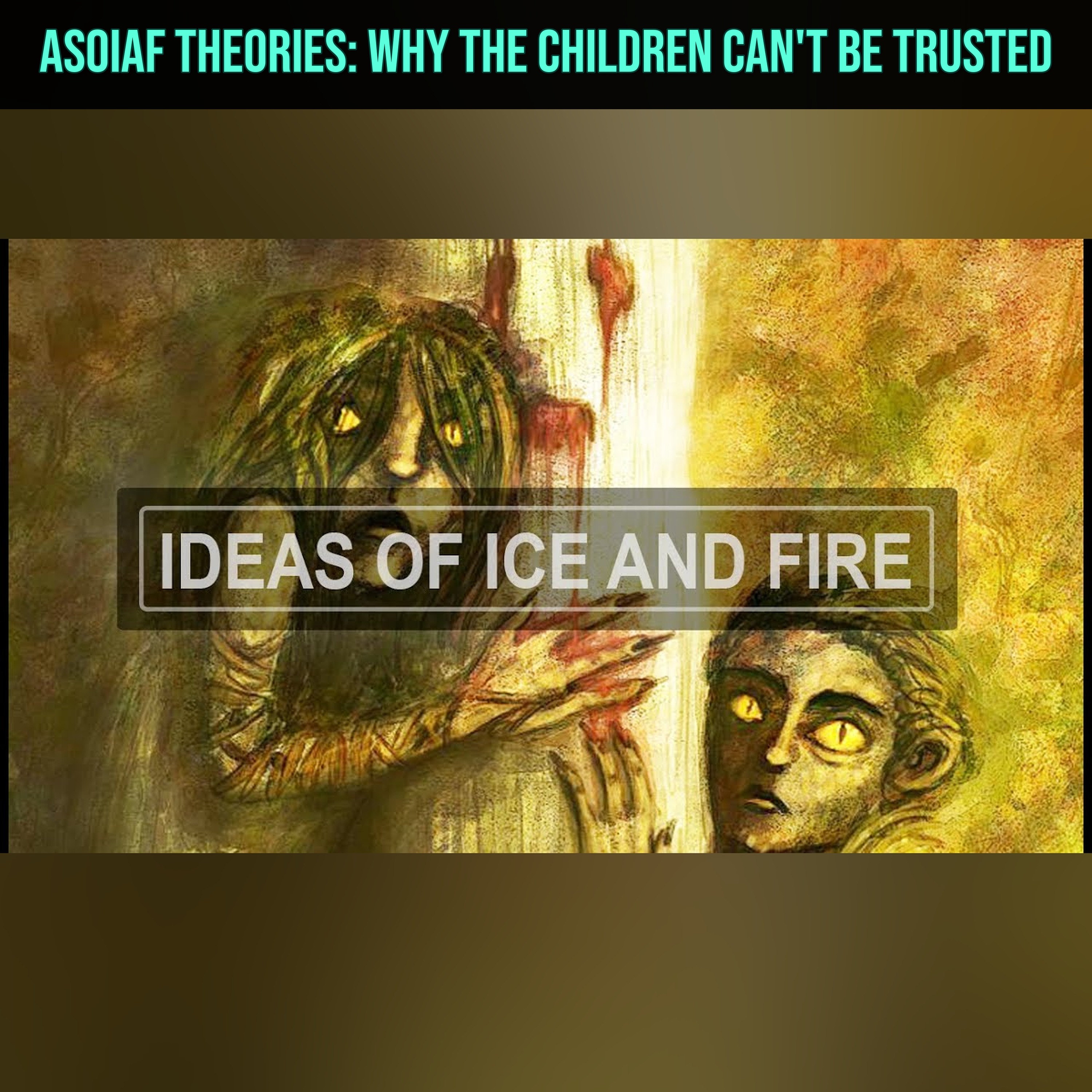 ASOIAF Theories: Why The Children Can't Be Trusted - Quinn's Ideas ...