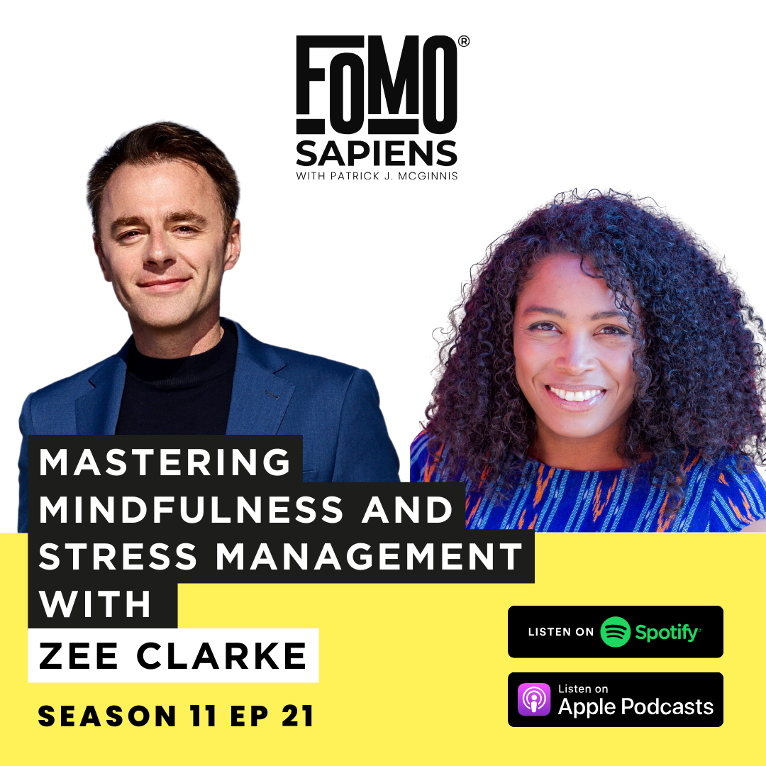 S11 E21 Mastering Mindfulness and Stress Management with Zee Clarke – FOMO Sapiens with Patrick ...