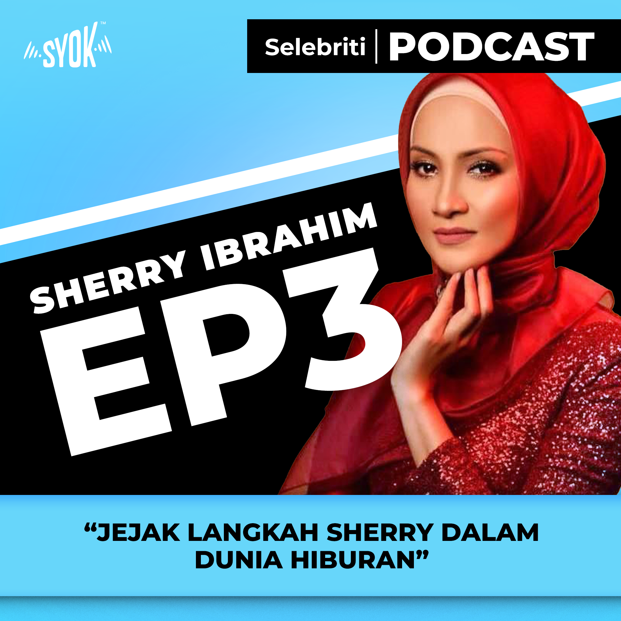 Selebriti Podcast: Sherry Ibrahim - SYOK Podcast [BM]