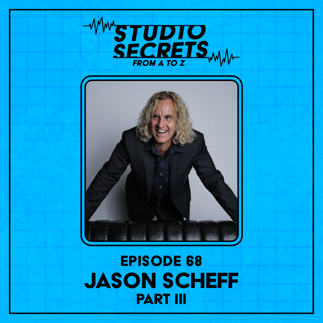 Studio Secrets A to Z - Jason Scheff - Part 3 – Studio Secrets A to Z ...