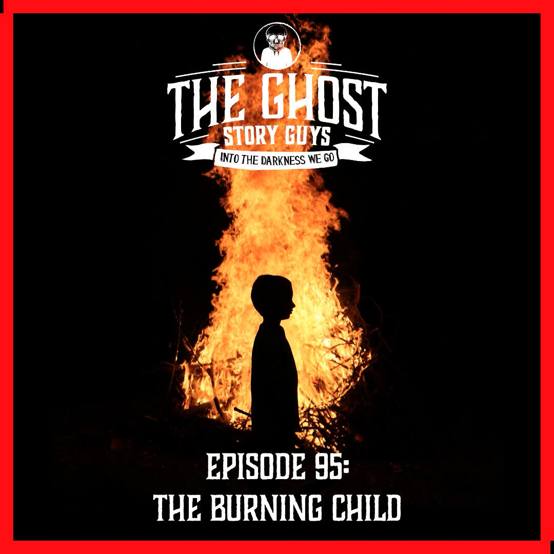 The Burning Child - The Ghost Story Guys | Lyssna här | Poddtoppen.se