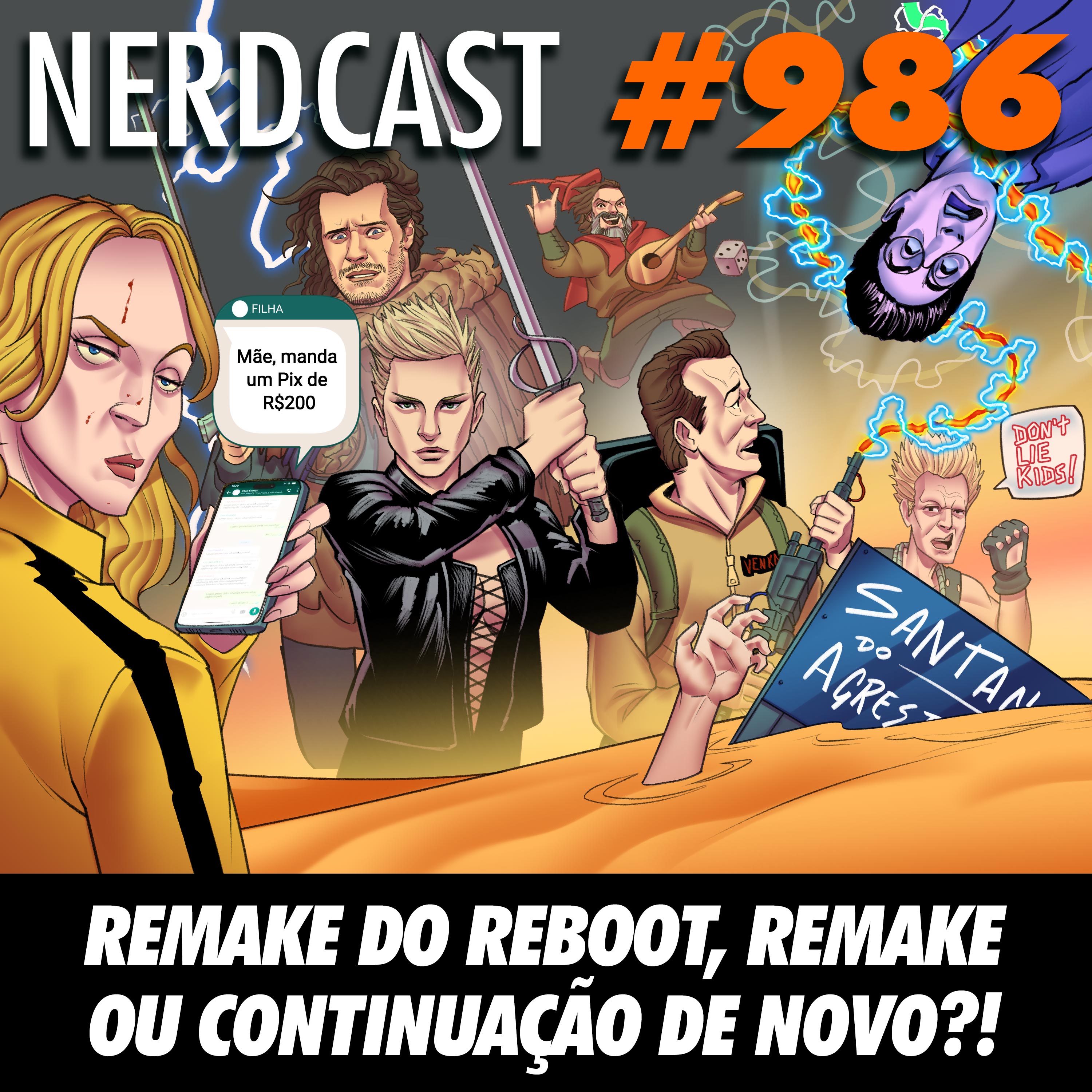NerdCast Podcast - NerdCast 986 - Remake do reboot, remake ou ...