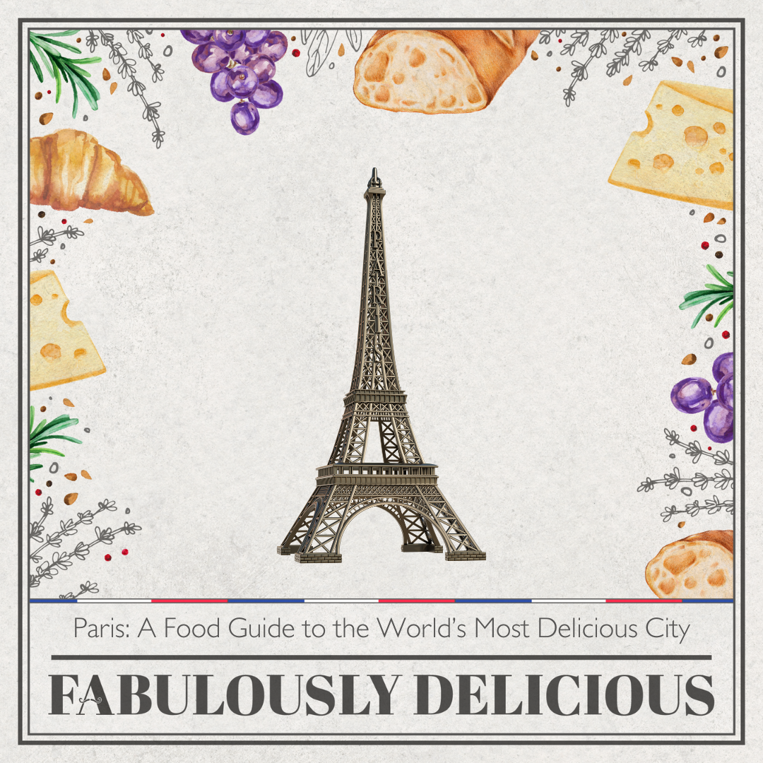 Paris: A Fabulous Food Guide to the Worlds Most Delicious City ...