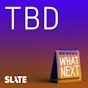 What Next: TBD
