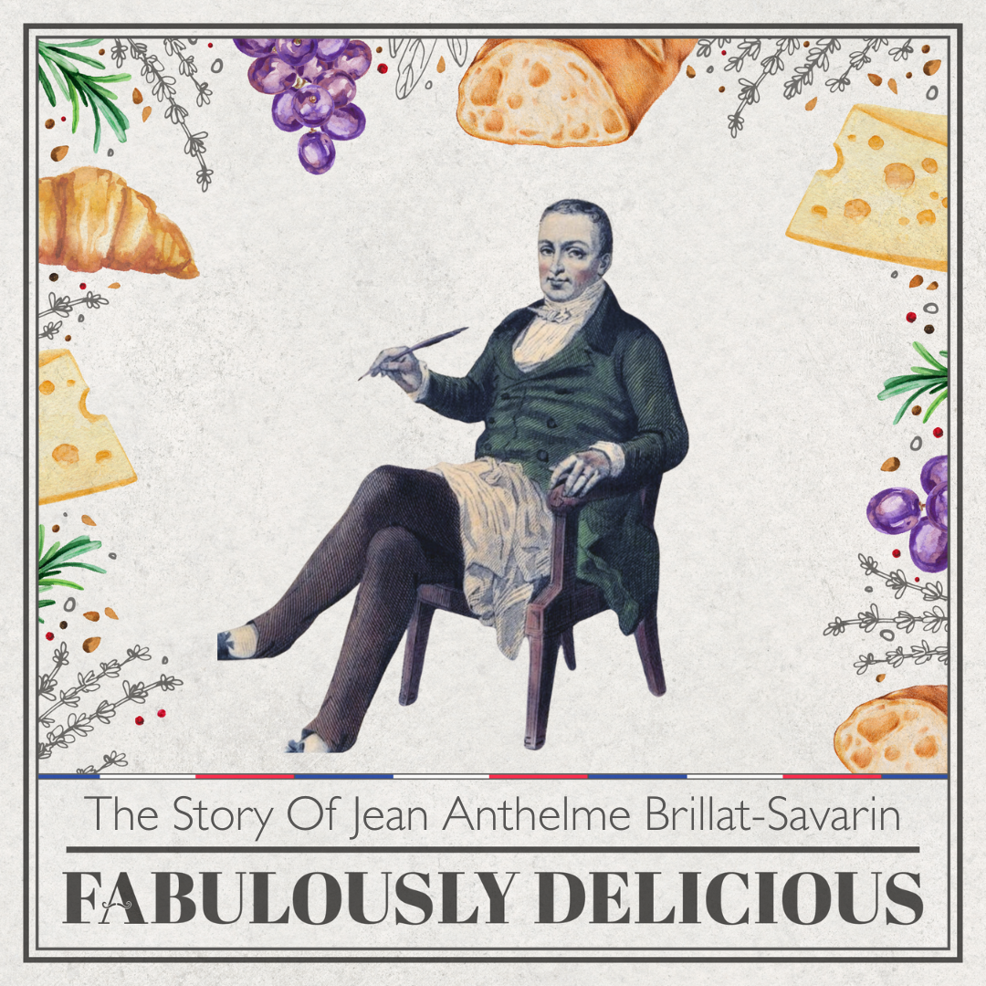 The Story of Jean Anthelme Brillat-Savarin – Fabulously Delicious: The ...