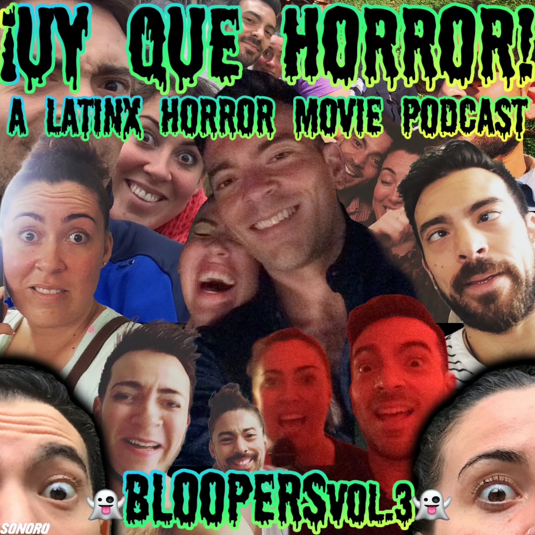 ¡Bloopers Vol. 3! – ¡UY QUE HORROR! A Latinx Horror Movie Podcast ...