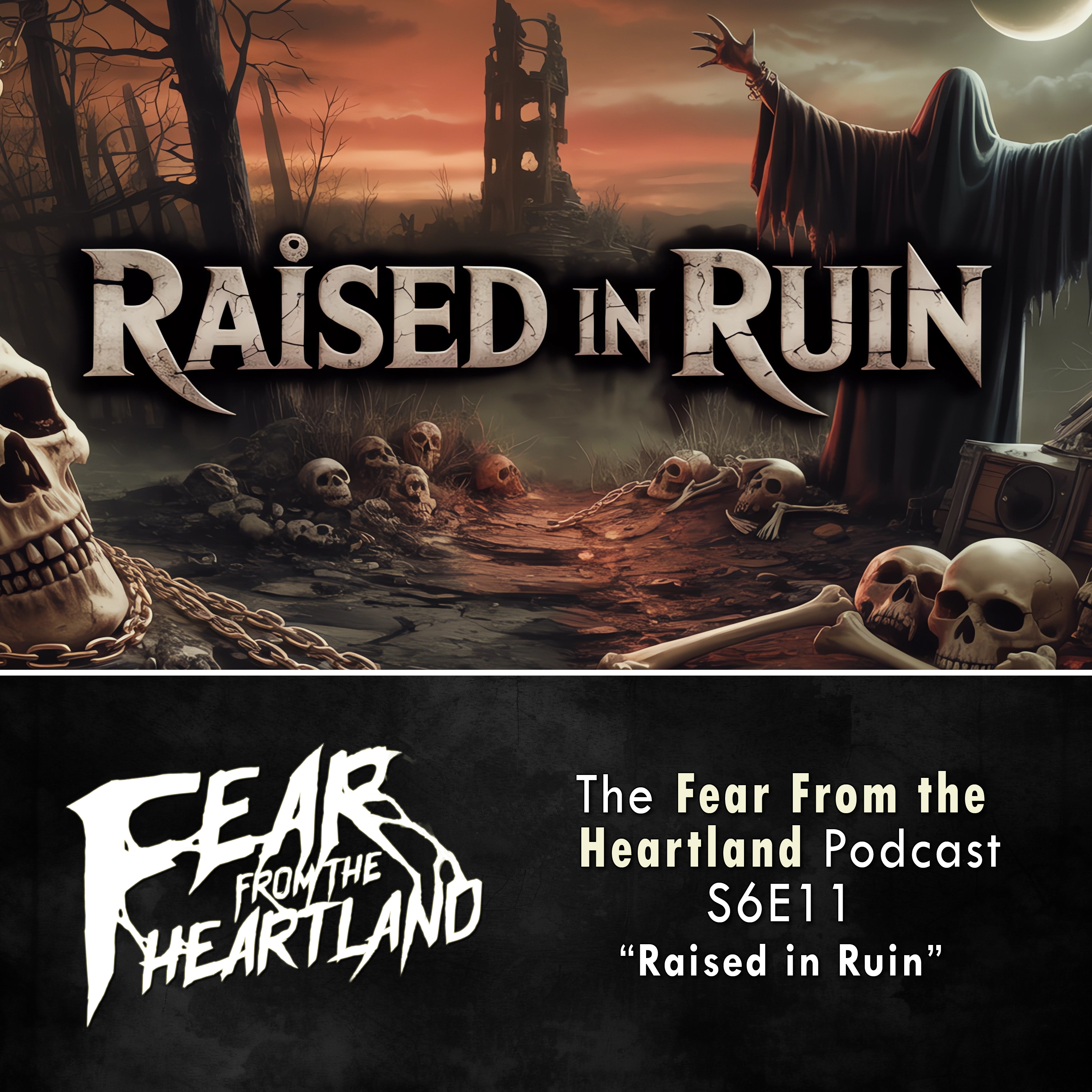 S6E11: Raised in Ruin - Fear From The Heartland - Listen Now on Fear ...