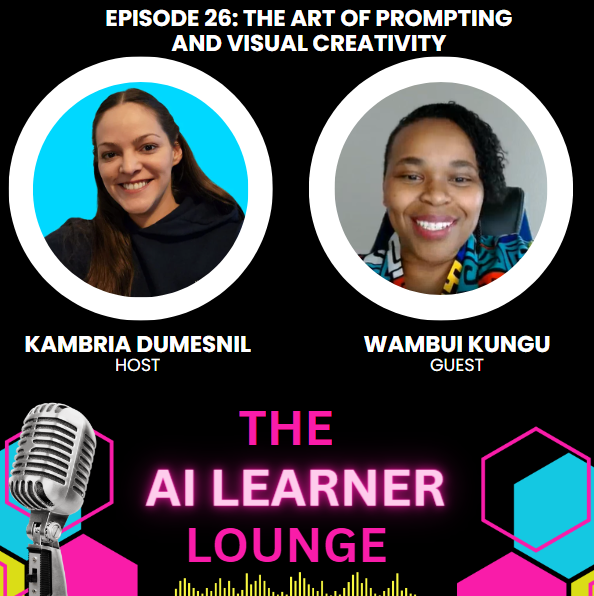 The Art of Prompting and Visual Creativity with Guest Wambui Kungu – The AI Learner Lounge ...