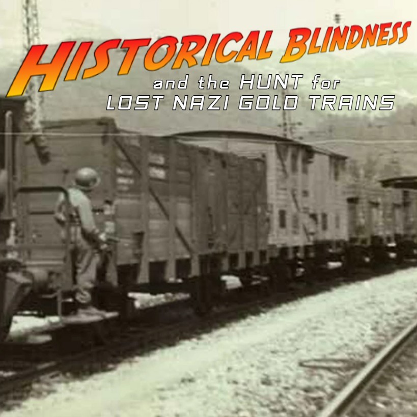 The Hunt for Lost Nazi Gold Trains – Historical Blindness – Podcast ...