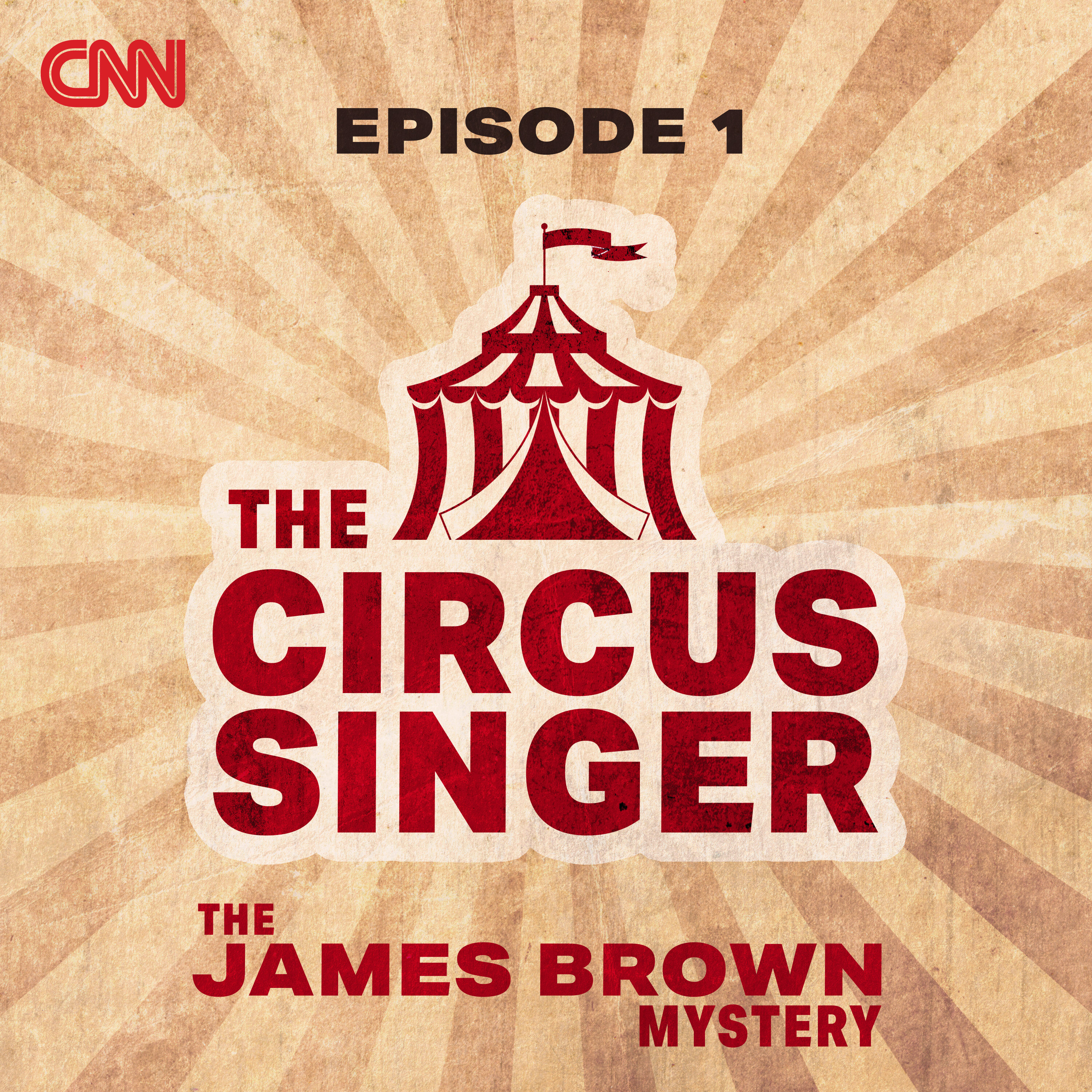 The Circus Singer - The James Brown Mystery - Podcast on CNN Podcasts