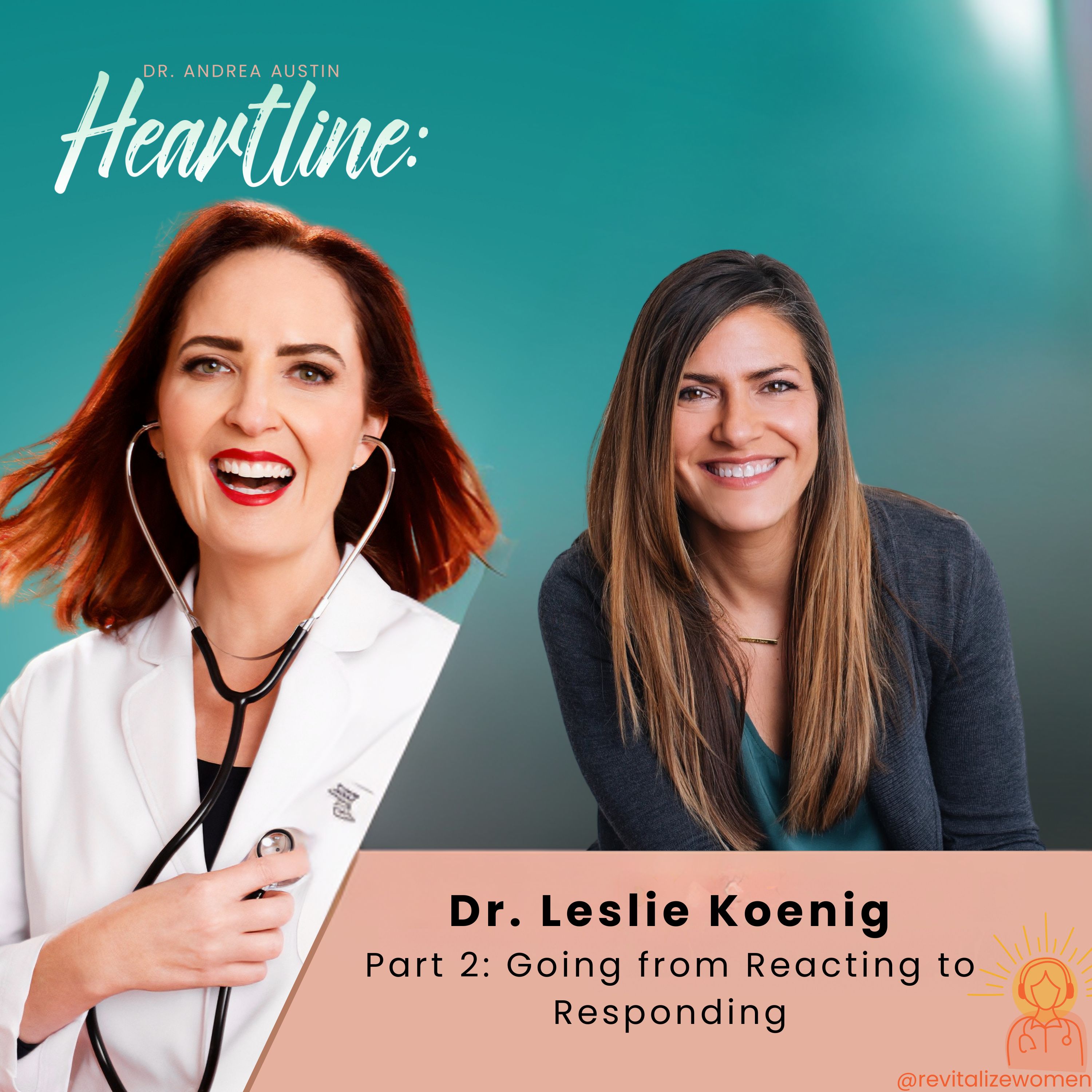 Part 2 with Dr. Leslie Koenig: Going from Reacting to Responding ...