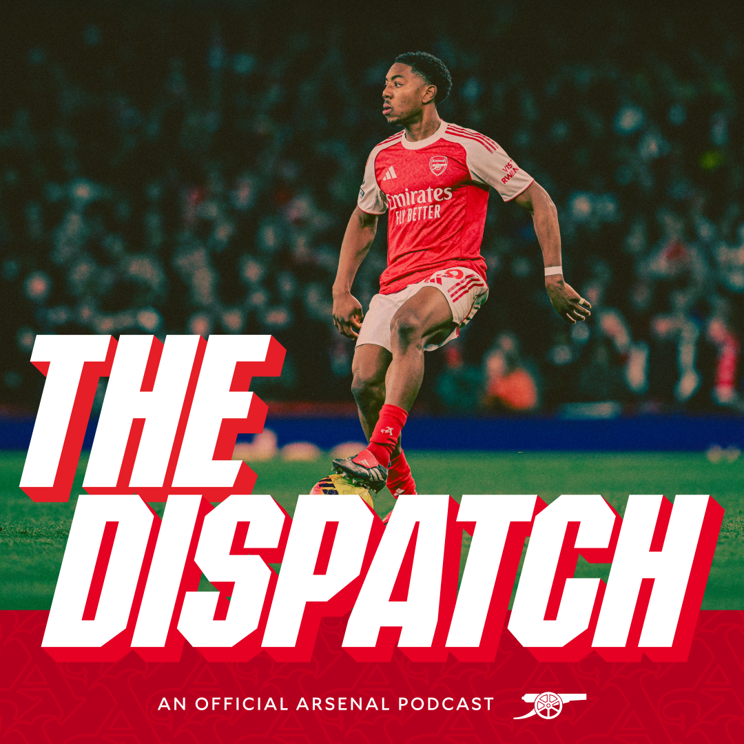 The Dispatch: The Official Arsenal News Update Podcast - Arsenal in the ...