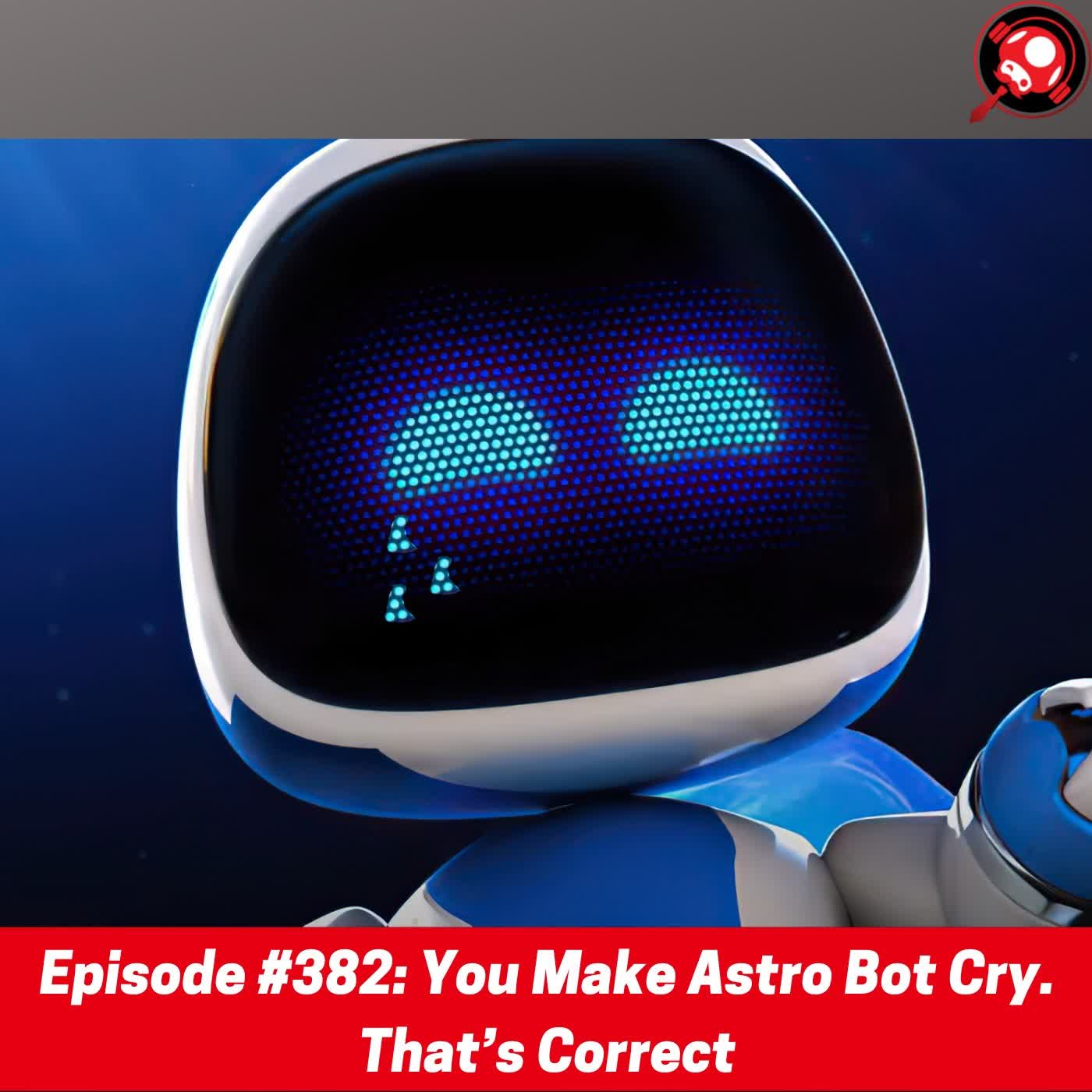 #382: You Make Astro Bot Cry. That’s Correct - Nintendo Dads Podcast ...