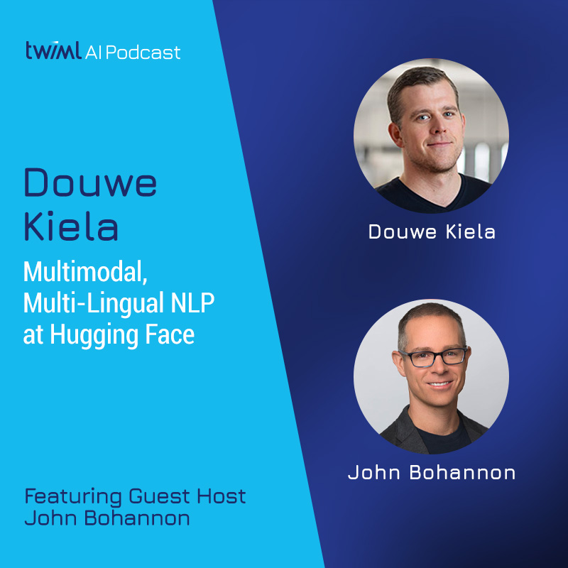 Multimodal, Multi-Lingual NLP at Hugging Face with John Bohannon and Douwe Kiela - The TWIML AI ...